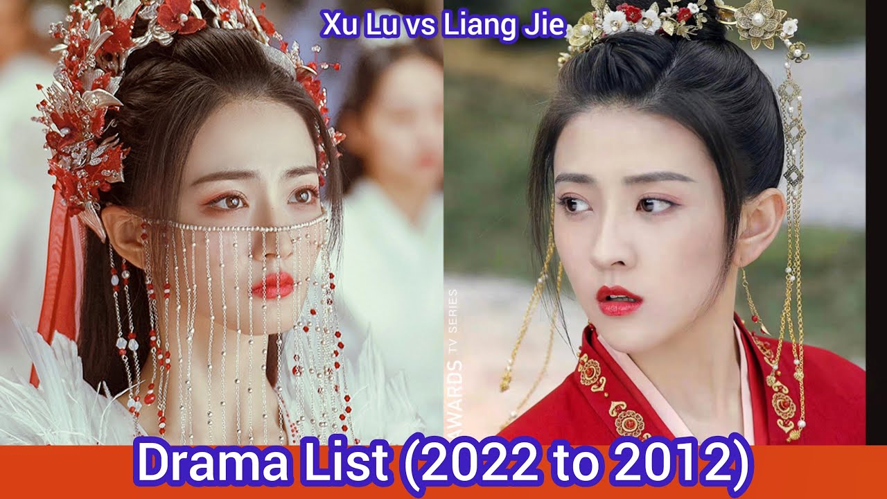 Xu Lu vs Liang Jie | Drama List (2022 to 2012) | - YouTube