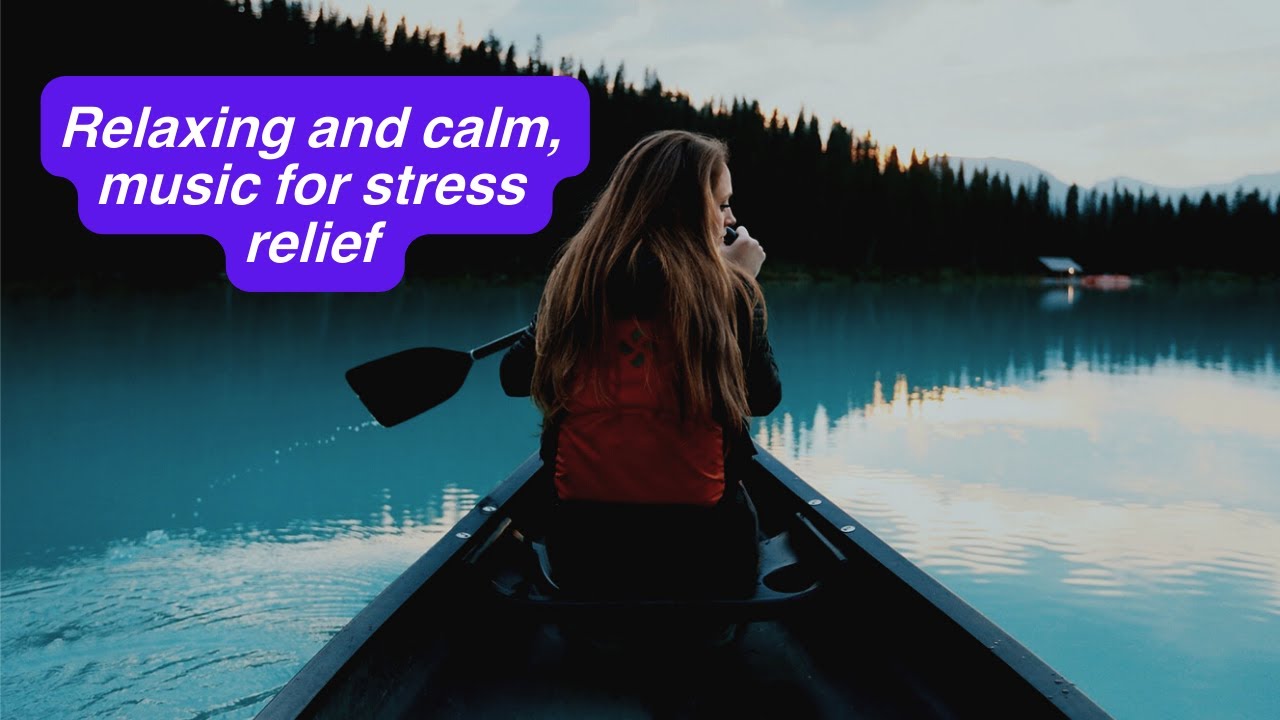 Relaxing and calm, music for stress relief - YouTube