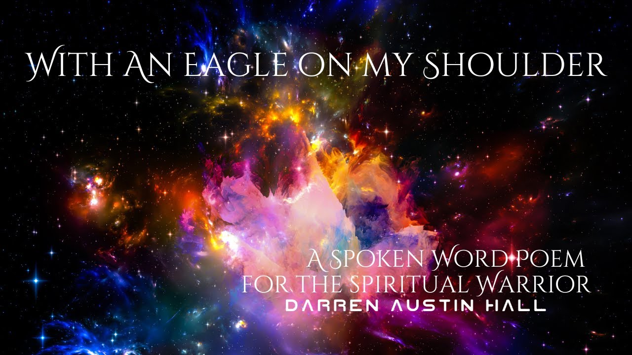 Darren Austin Hall ∞ With an Eagle on my Shoulder ∞ A Spoken Word Poem ...