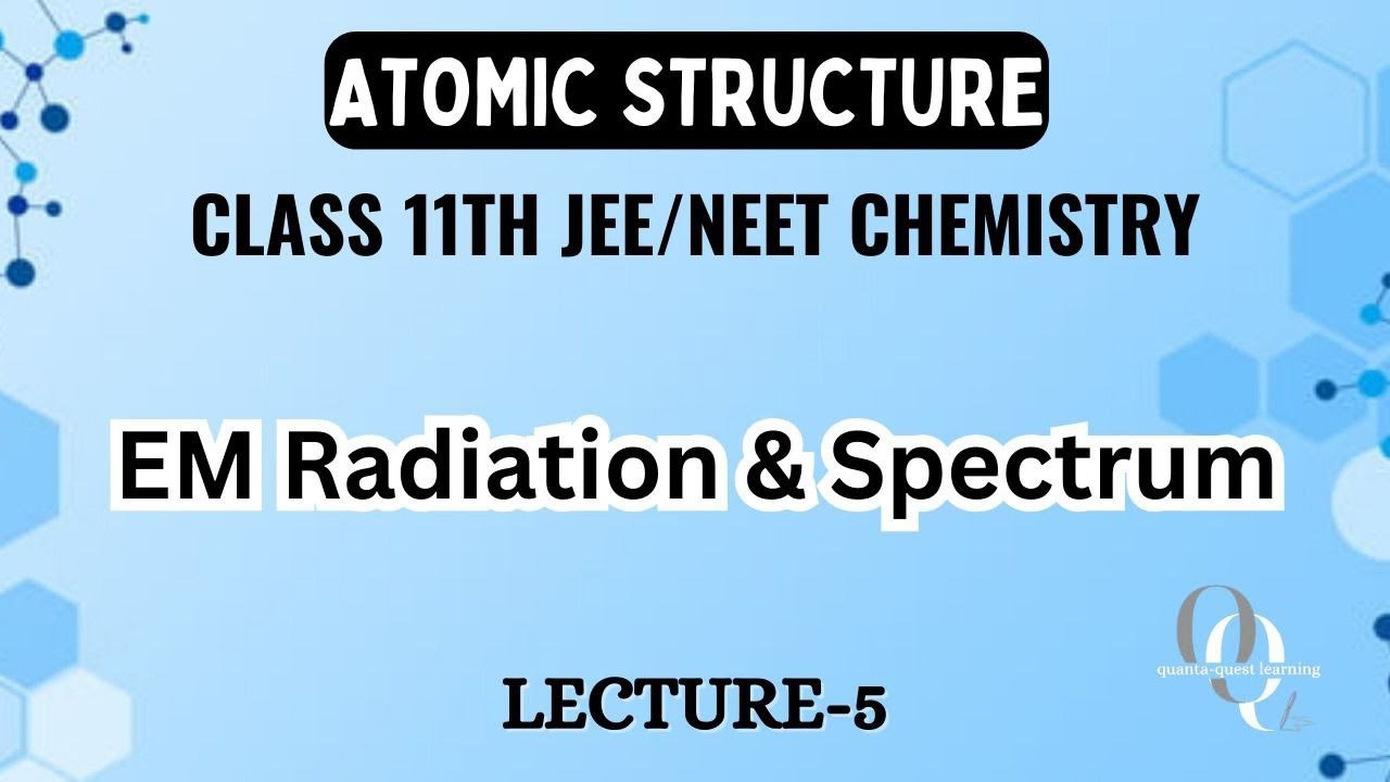 EM RADIATION & SPECTRUM | L-5 | ATOMIC STRUCTURE | JEE/NEET 2024 ...