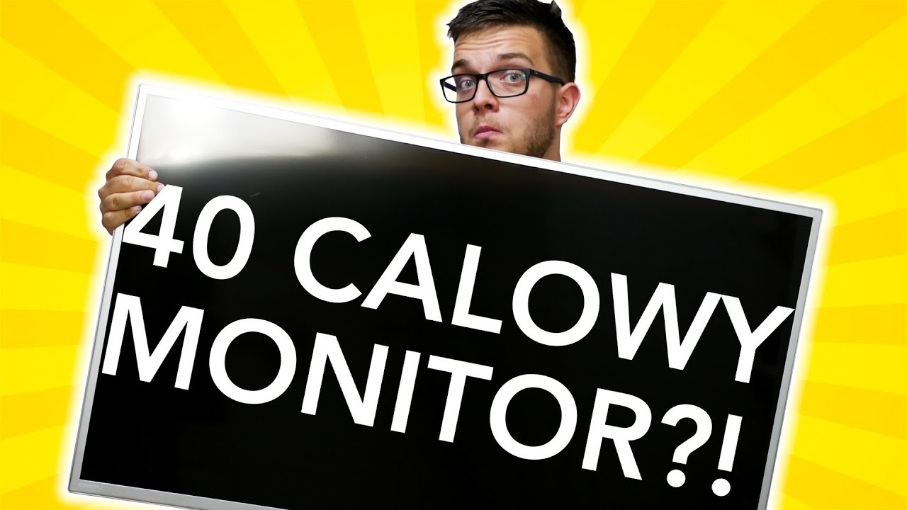 Ile CALI To Za Du o 40 Calowy MONITOR YouTube Ile CALI To Za Du o 40 Calowy MONITOR YouTube