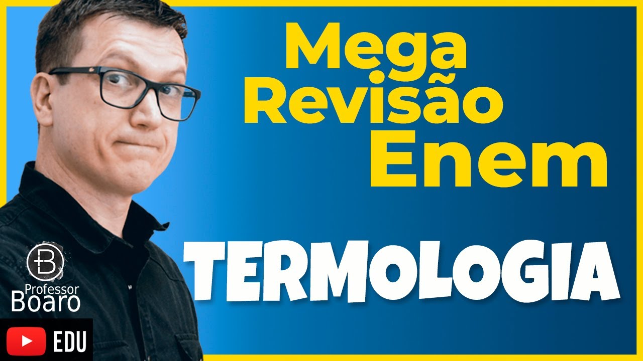 TERMOLOGIA | ENEM 2022 - MEGA REVISÃO | Professor Boaro - Aula 4 - YouTube
