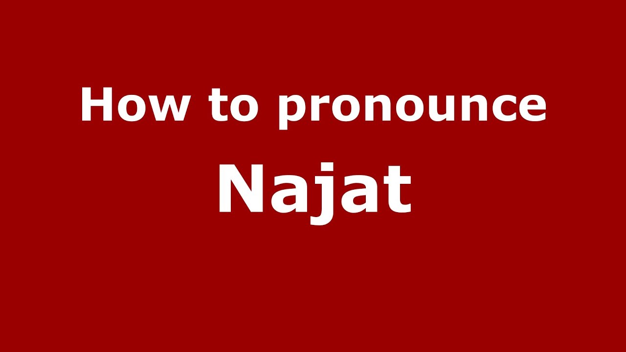 How to pronounce Najat (Arabic/Morocco) - PronounceNames.com - YouTube
