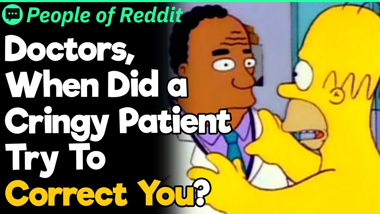 Doctors, When Did a Cringy Patient Try To Correct You? - YouTube