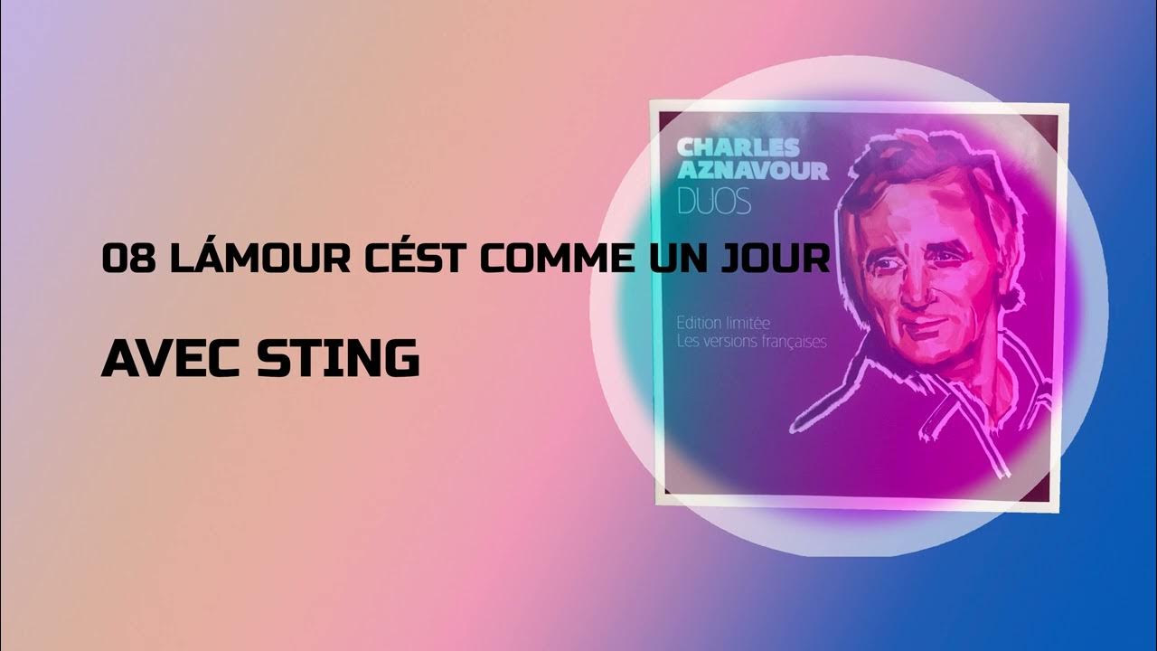 CHARLES AZNAVOUR LÁMOUR CÉST COMME UN JOUR AVEC STING HQ AUDIO - YouTube