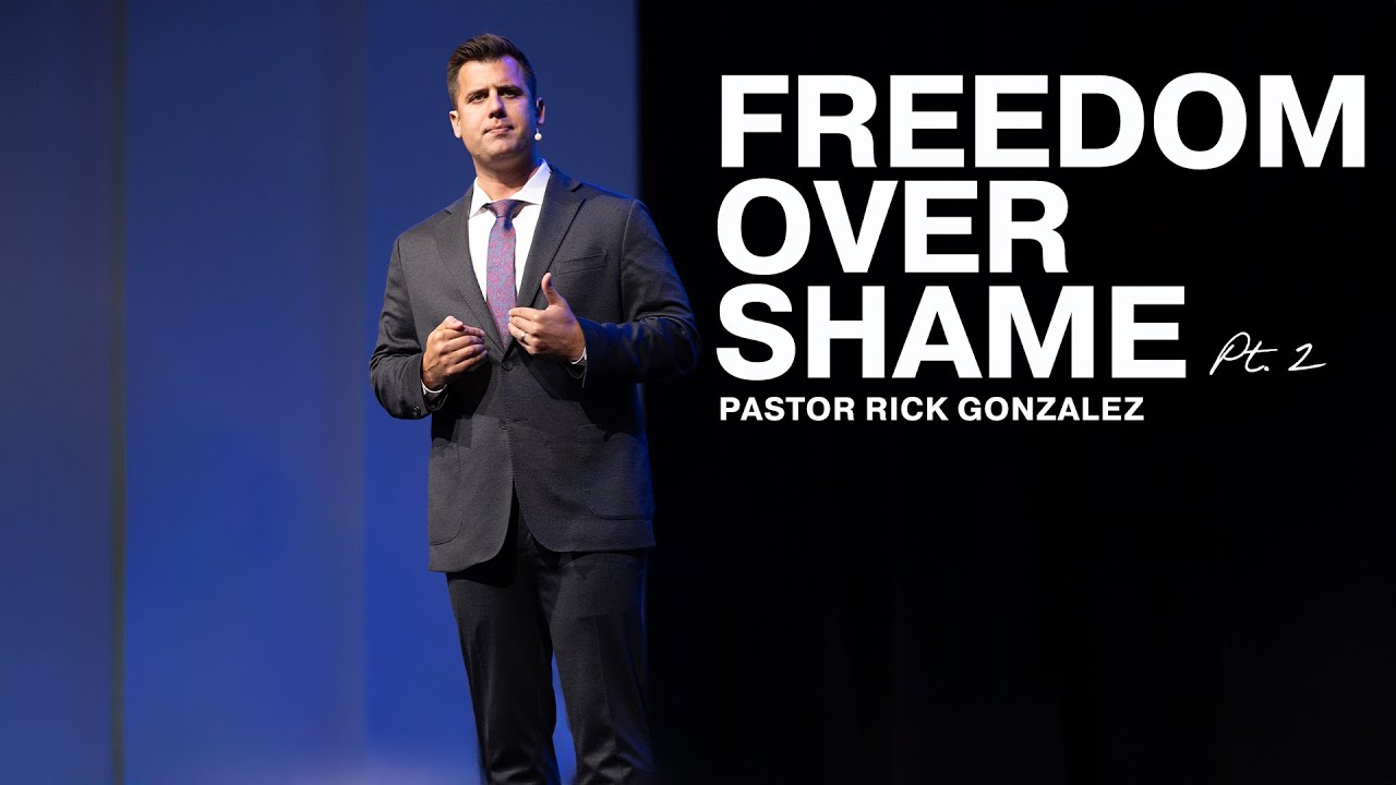 Pastor Rick Gonzalez | Freedom Over Shame Pt. 2 | International ...
