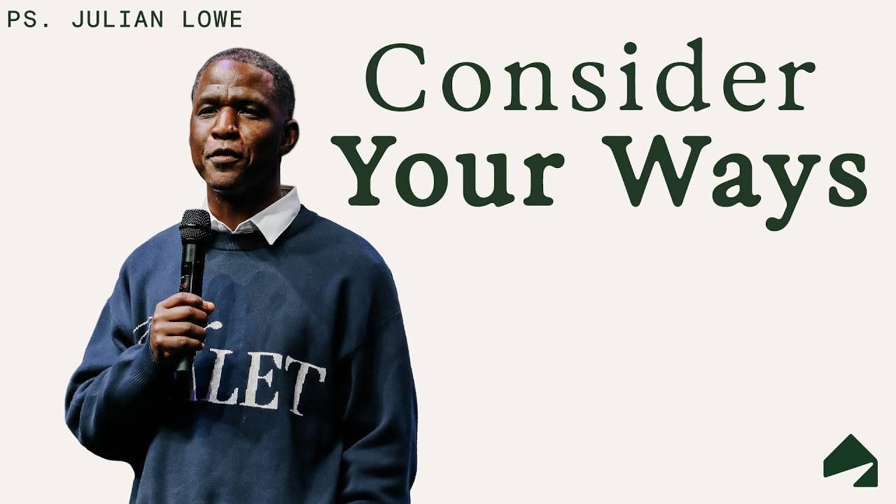 CONSIDER YOUR WAYS | Pastor Julian Lowe - YouTube