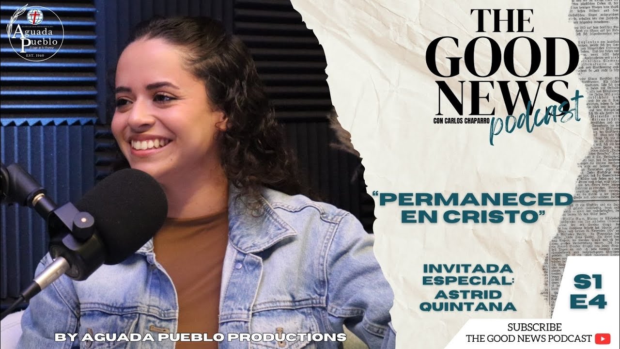 The Good News Podcast | S1 - EP.4 | "Permaneced en Cristo" - YouTube