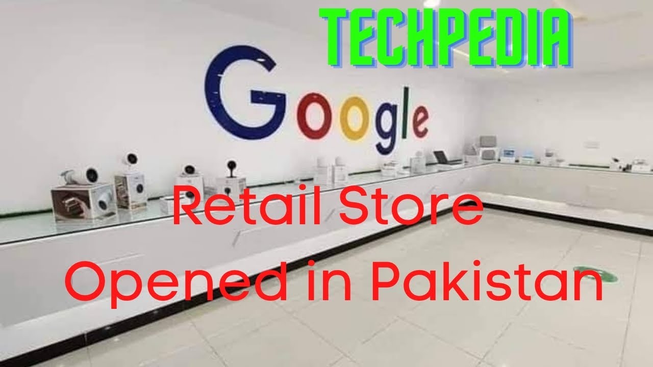 Google Retail Store Opened in Pakistan | Techpedia - YouTube