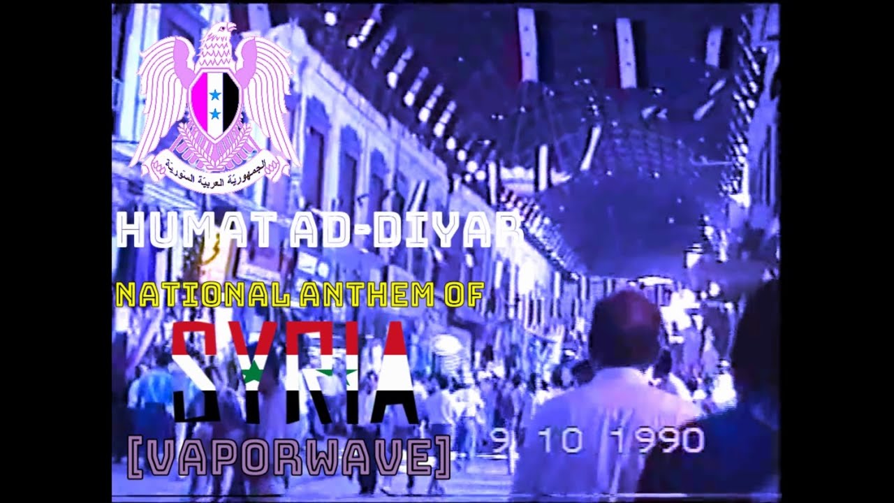 Humat ad-Diyar [Vaporwave] (National Anthem of Syria 1936-Current ...