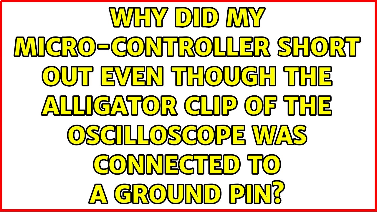 Why did my micro-controller short out even though the alligator clip of ...