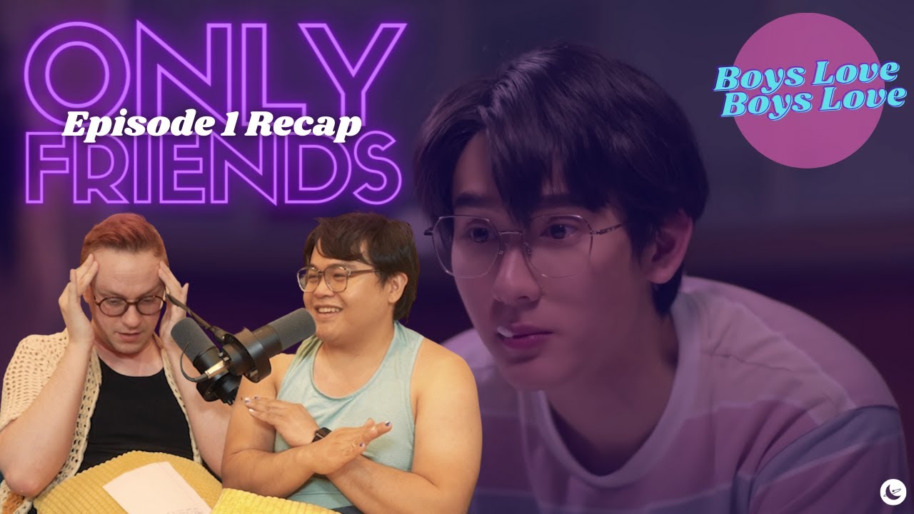 Only Friends Episode 1 Recap | Boys Love Boys Love - YouTube
