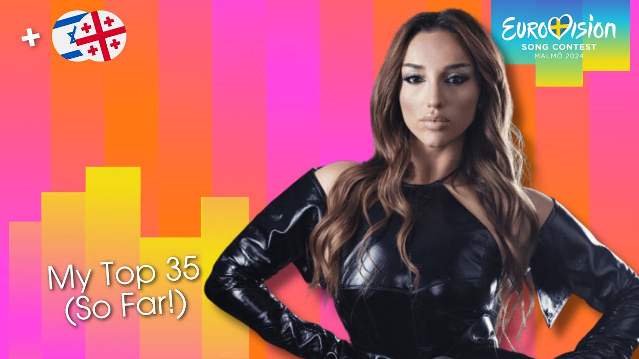 My Top 35 (so far!) New: 🇬🇪🇮🇱 | Eurovision 2024 - YouTube