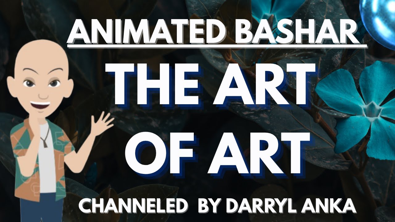 Bashar - The Art of Art (Channeled by Daryl Anka) - YouTube