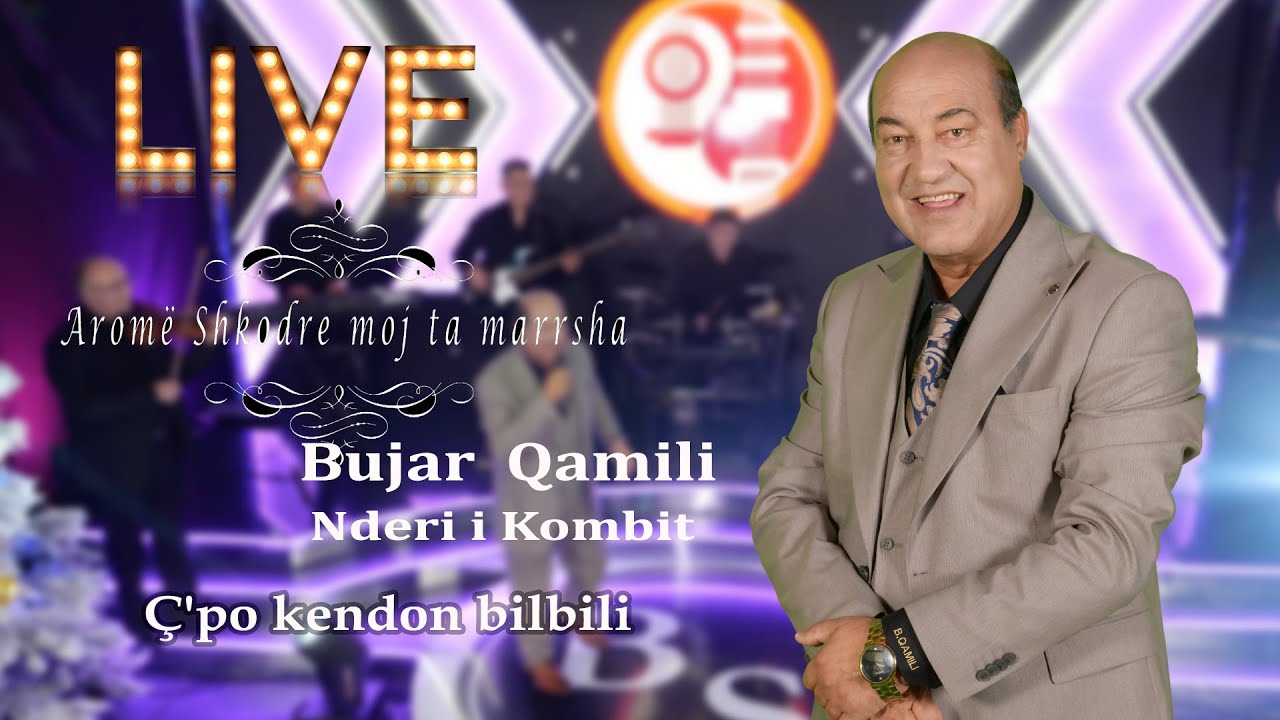 Bujar Qamili (Nderi i Kombit ) - Ç'po kendon bilbili LIVE ( Official ...