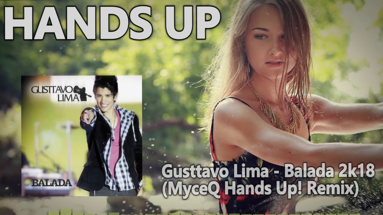 Gusttavo Lima - Balada 2k18 (MyceQ Hands Up! Remix) [HANDS UP] - YouTube