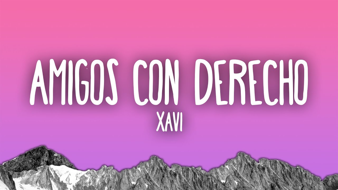 Xavi - Amigos con Derecho - YouTube