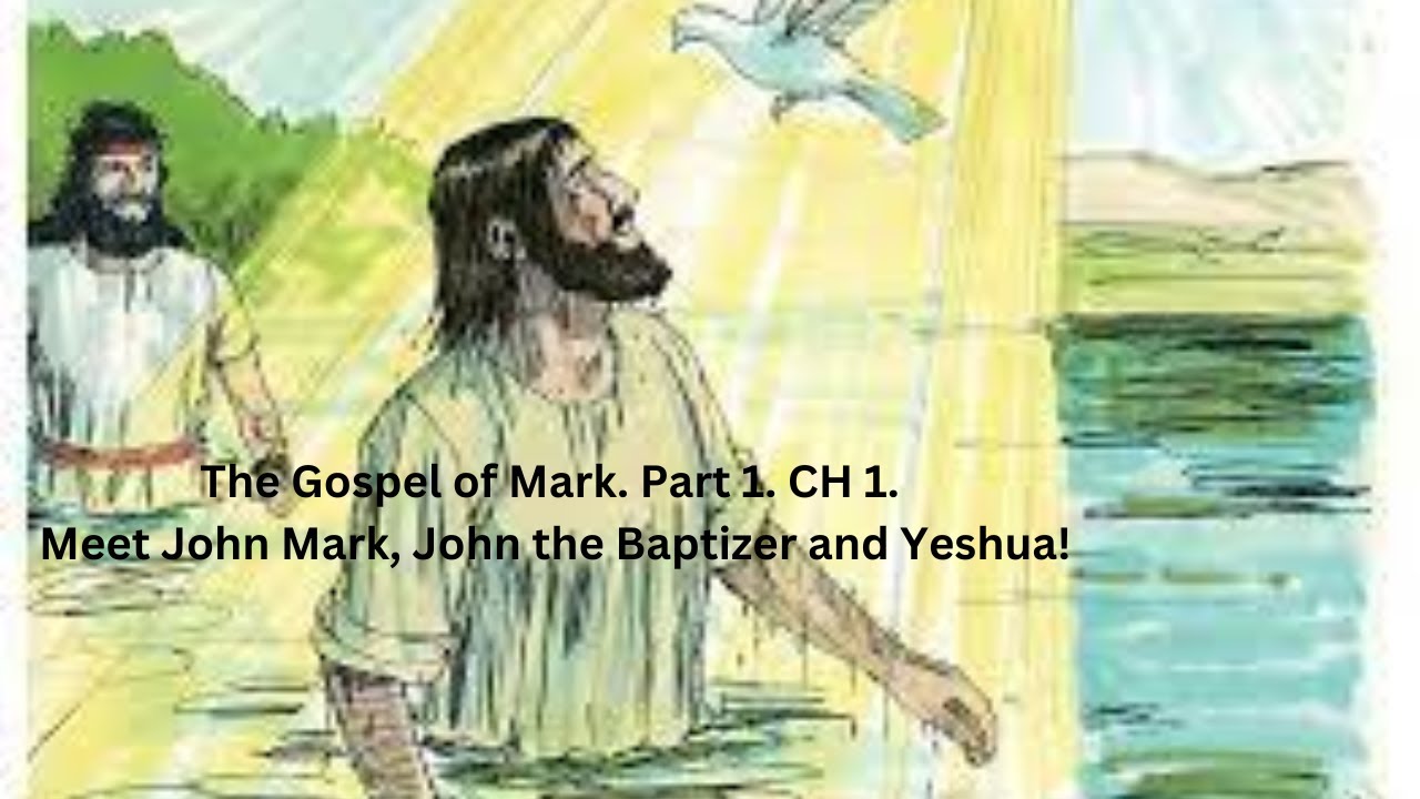 The Gospel of Mark. Part 1. CH 1. Meet John Mark, John the Baptizer and ...