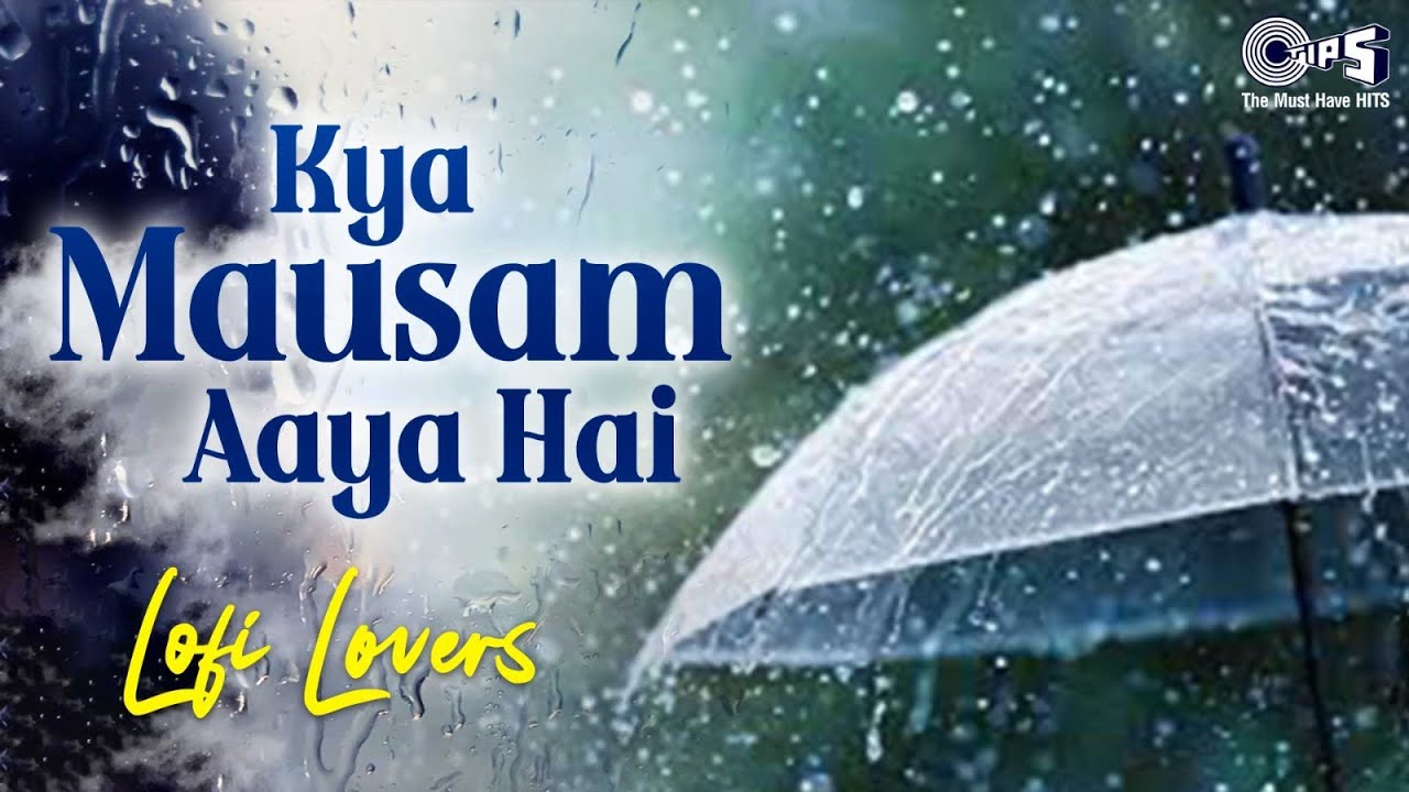 Kya Mausum Aaya Hai - Lofi Lovers | Monsoon Lofi Songs | Lofi Monsoon ...