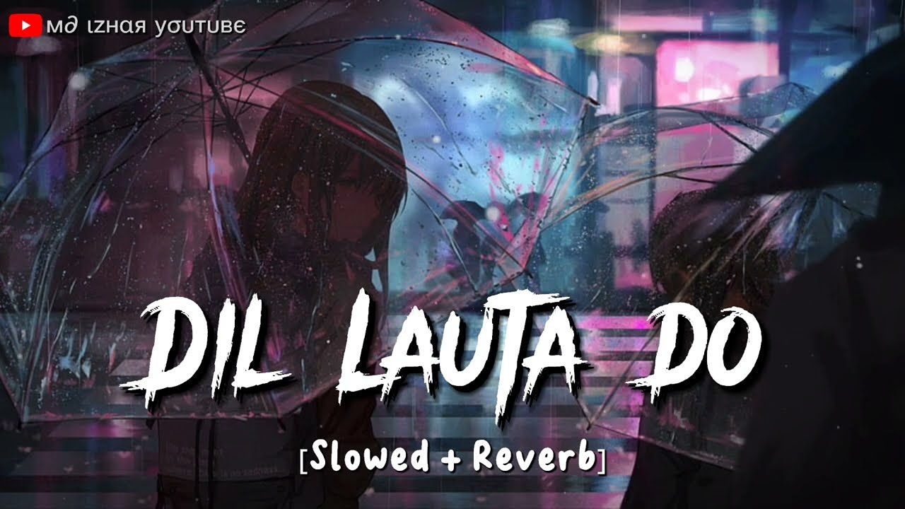 Dil Lauta Do - Jubin Nautiyal | Slowed + Reverb | Lofi Songs | MD Izhar ...