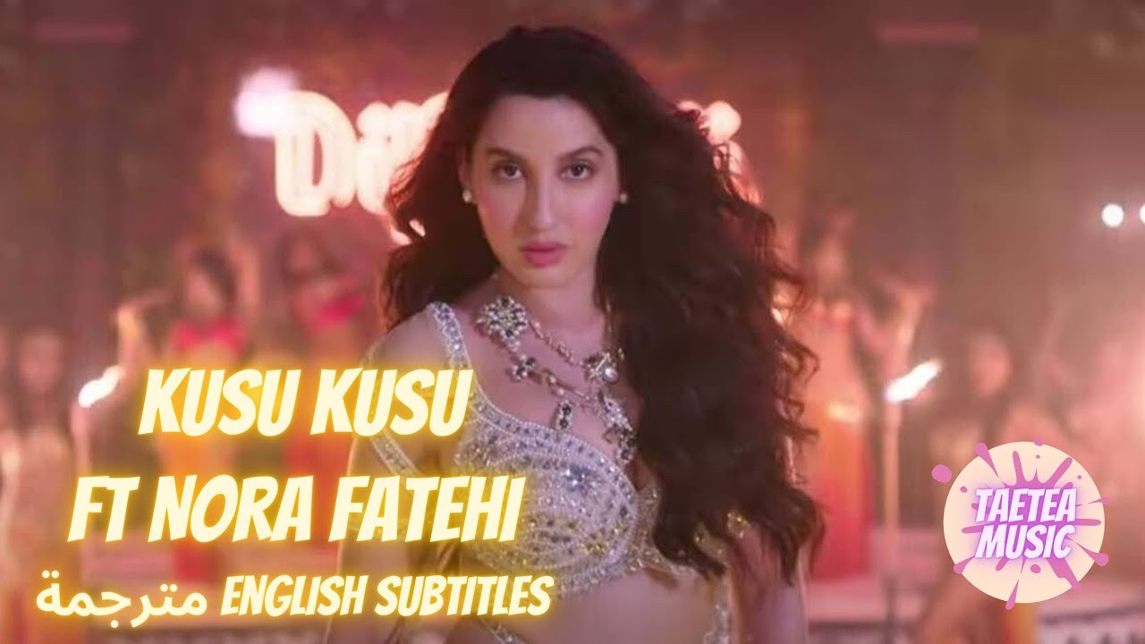 Kusu Kusu Song Ft Nora Fatehi Lyrics مترجمة [English Subtitles] - YouTube
