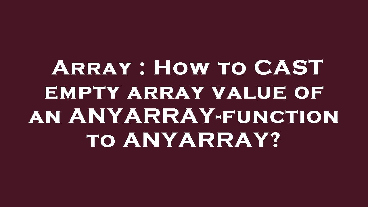Array How To Cast Empty Array Value Of An Anyarray Function To Anyarray Youtube 4919