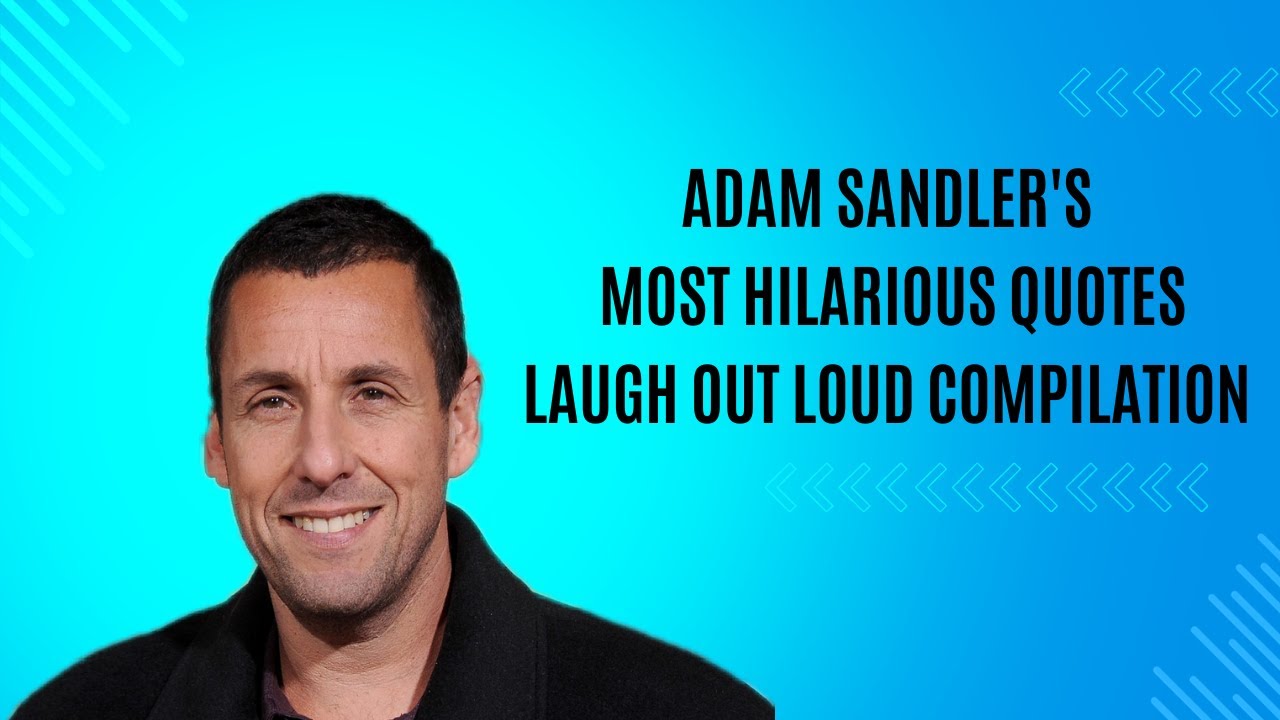 Adam Sandler's Most Hilarious Quotes | Laugh Out Loud Compilation - YouTube