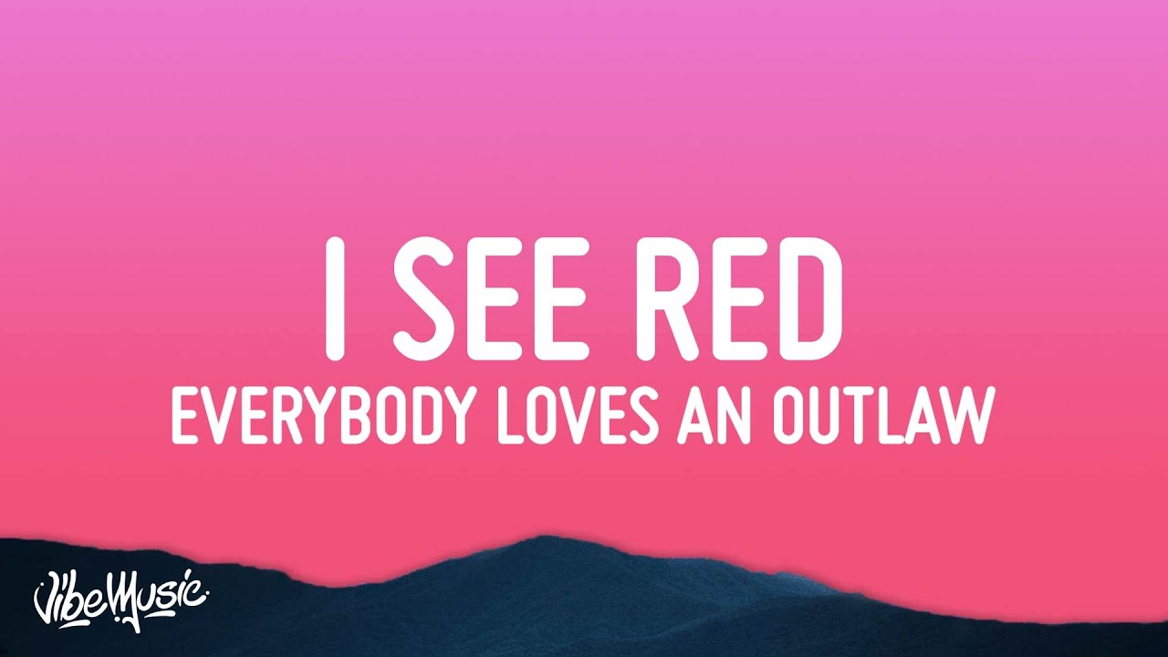 Everybody Loves An Outlaw - I See Red (Lyrics) - YouTube