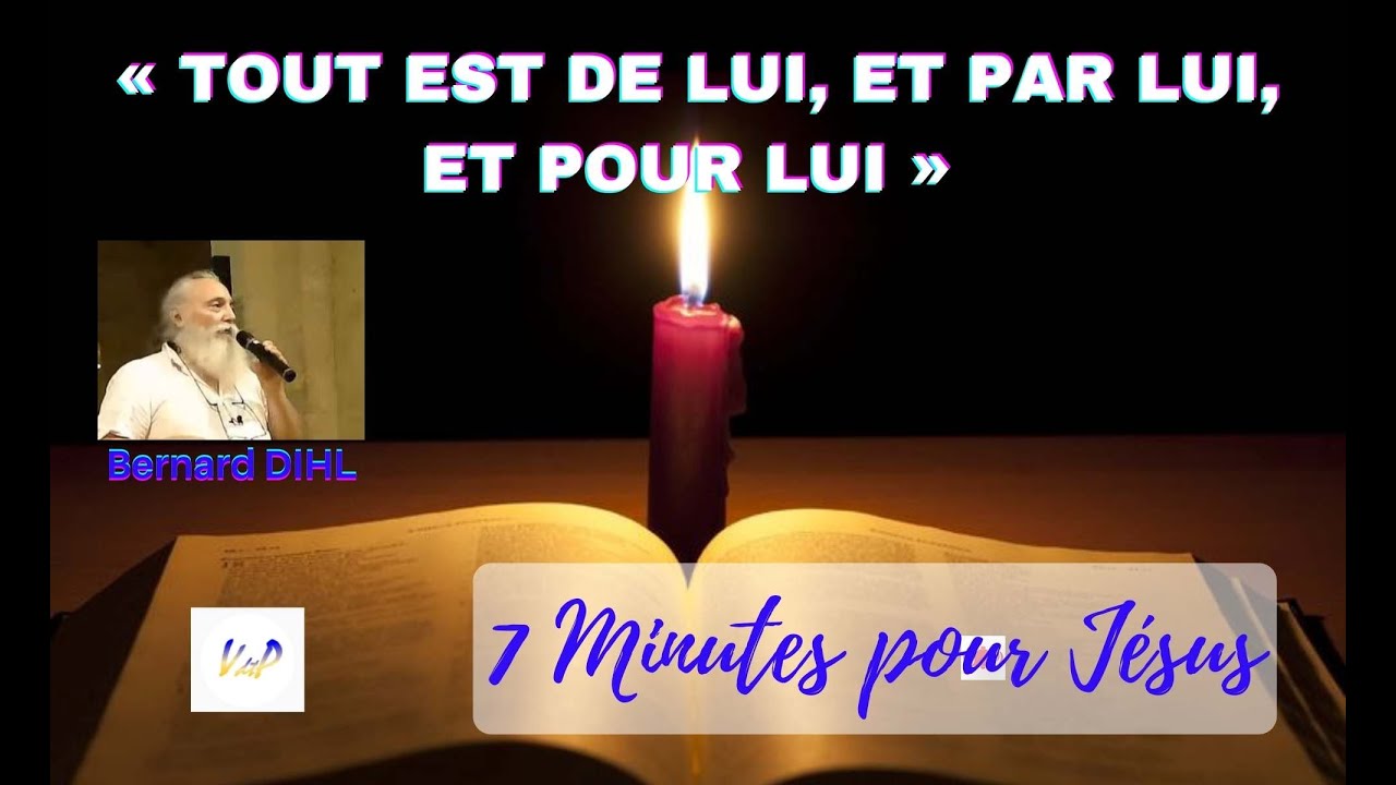 7 MINUTES POUR JESUS, « TOUT EST DE LUI, ET PAR LUI, ET POUR LUI ...