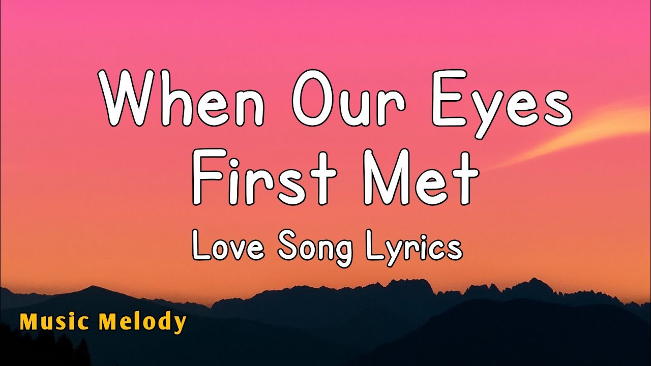 When Our Eyes First Met - Romantic Love Song (Lyrics) 😚 - YouTube