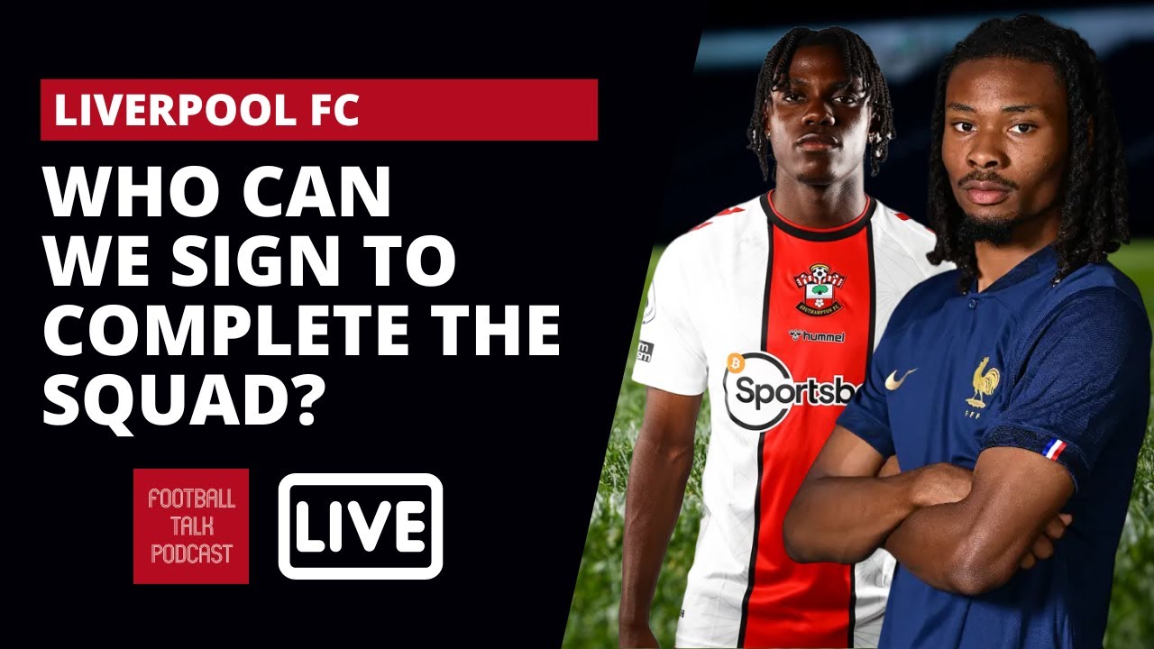 LIVERPOOL FC: WHO CAN WE SIGN TO COMPLETE THE SQUAD? | FOOTBALL TALK ...