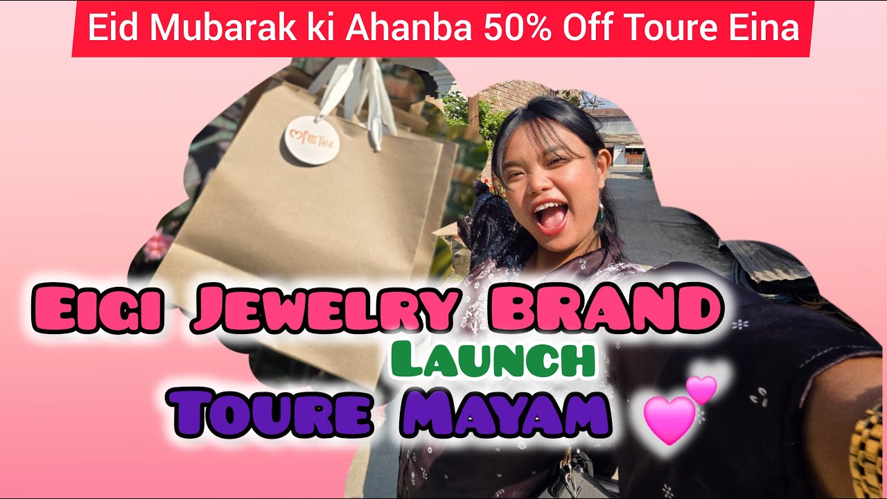 EIGI AHANBA JEWELLERY BRAND AMA LAUNCH TOURE ! EID MUBARAK GI OINA 50% ...
