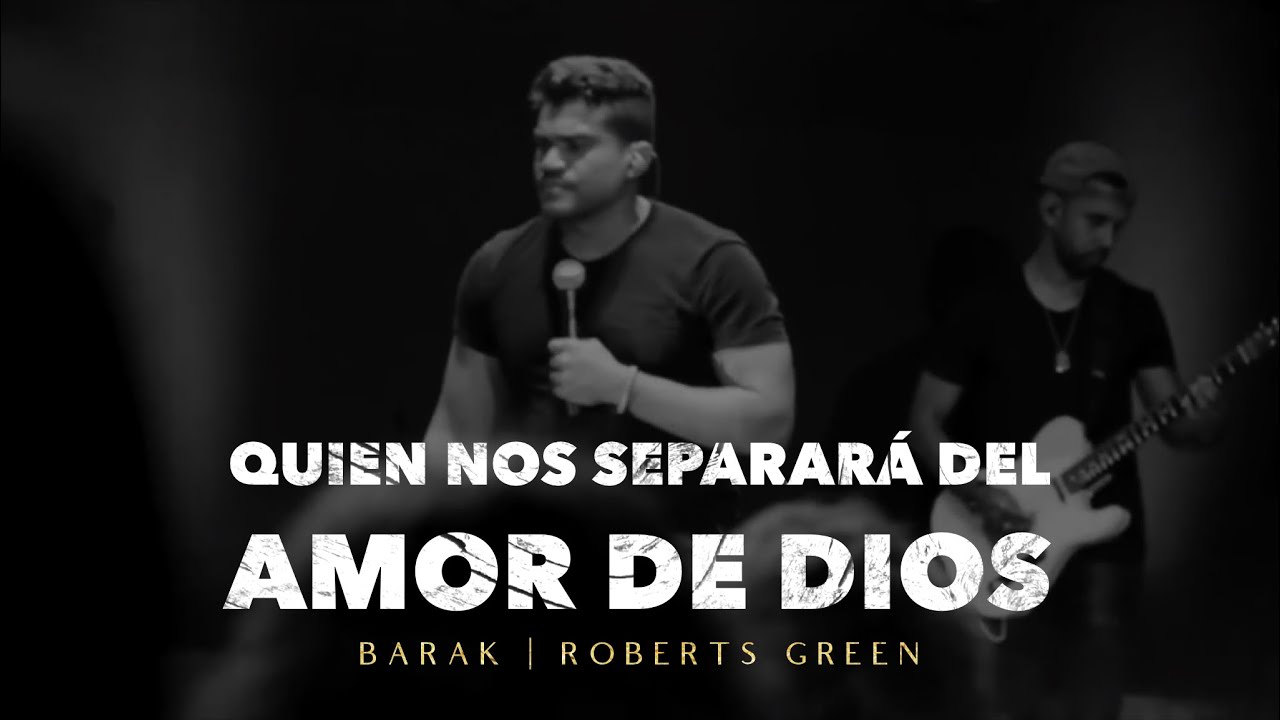 ¿Quien nos separara del amor de Dios? | Barak | Robert Green - YouTube