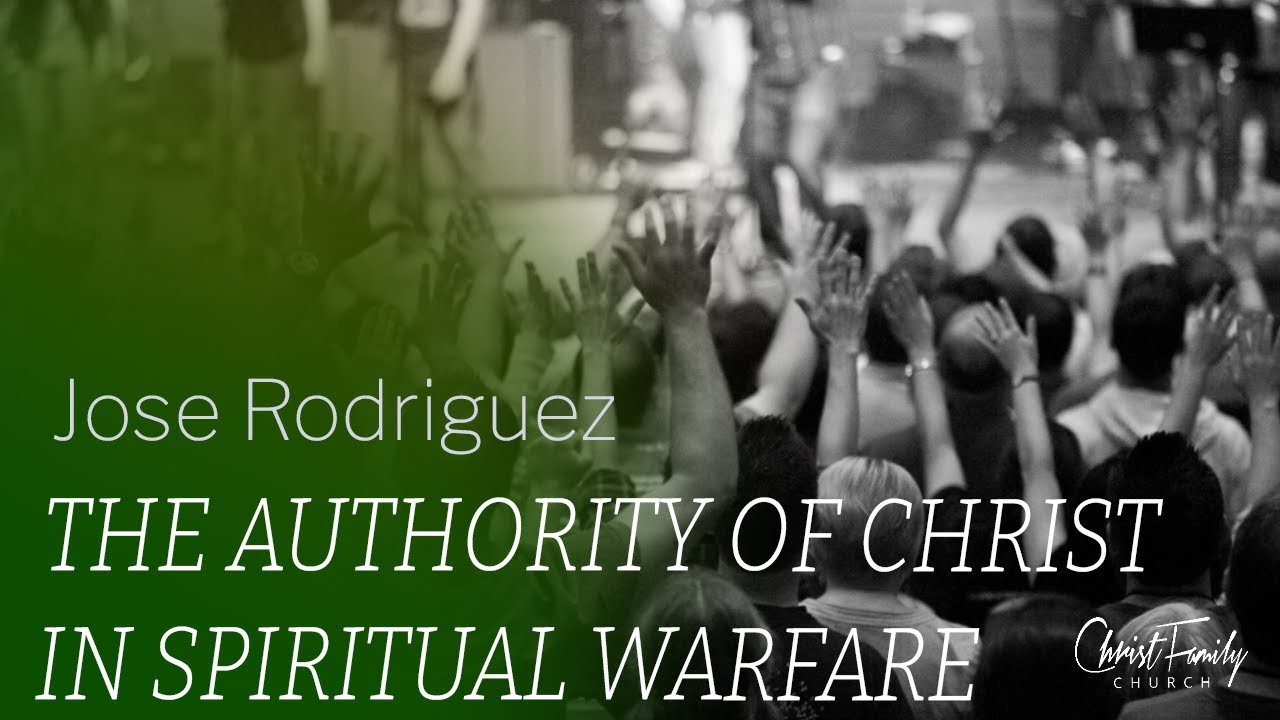 The Authority of Christ in Spiritual Warfare - Jose Rodriguez - YouTube