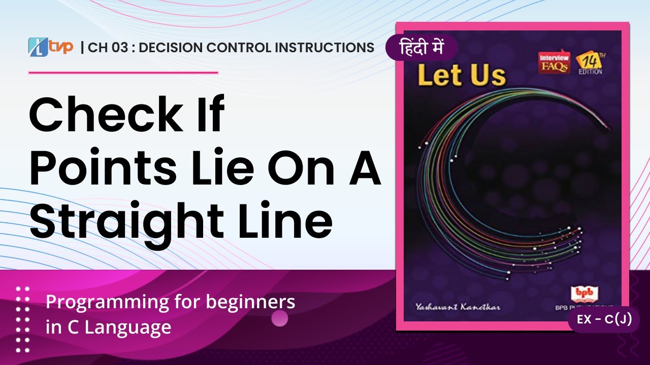Let Us C Solutions C Programming Program To Check If Points Lie On A Straight Line Youtube 2638