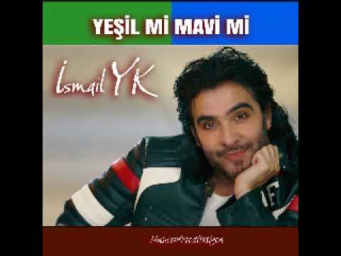 Yeşil Mi Mavi Mi İsmail Yk
