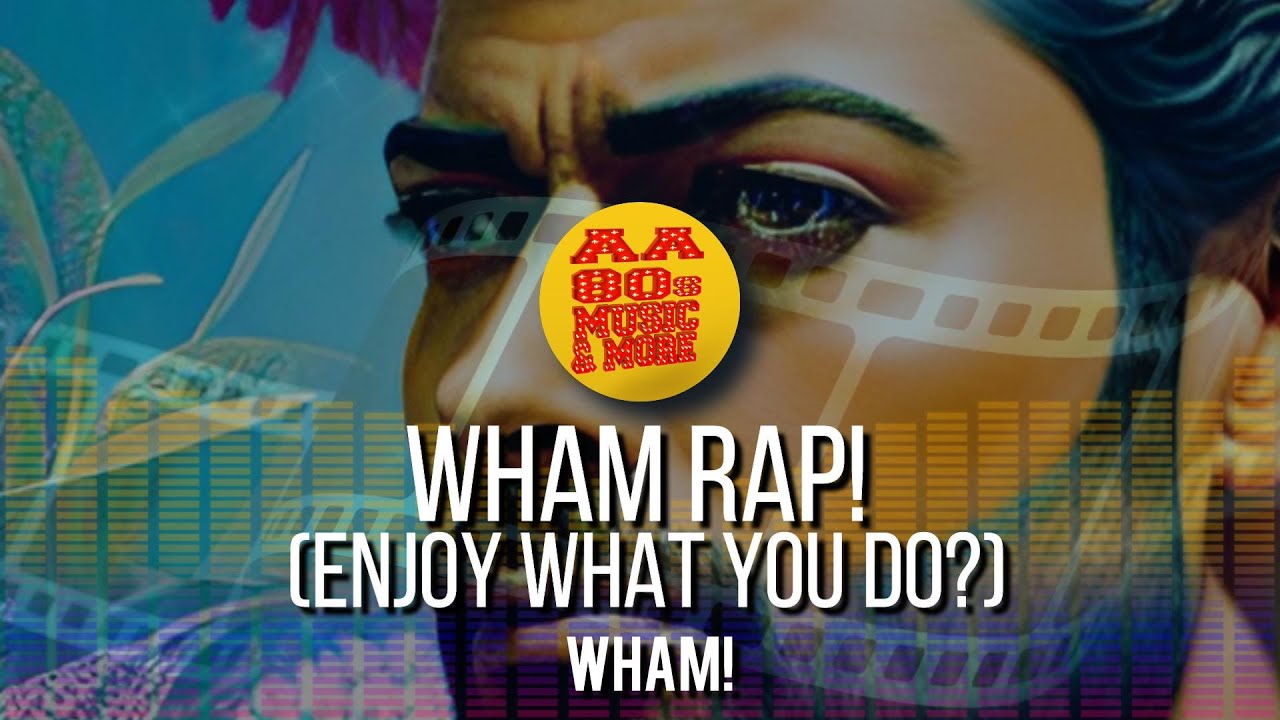 WHAM RAP! (ENJOY WHAT YOU DO)-WHAM! || best 80s greatest hit music ...