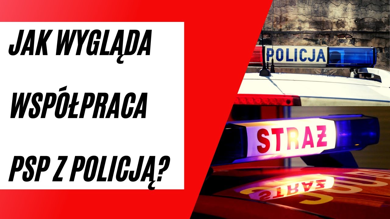 WSPÓŁPRACA PSP Z POLICJĄ. JAK WYGLĄDA? KIEDY POLICJA WSPÓŁPRACUJE ZE ...