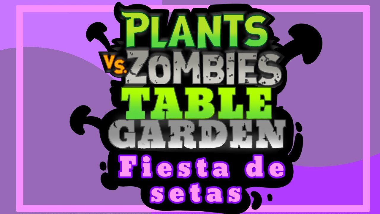 PVZ TABLE GARDEN FIESTA DE SETAS ACTUALIZACION! - YouTube