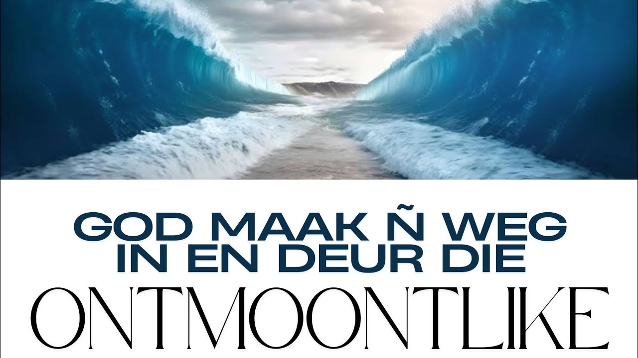 God maak n weg in en deur die ontmoontlike. - Geestelike Toebroodjie ...