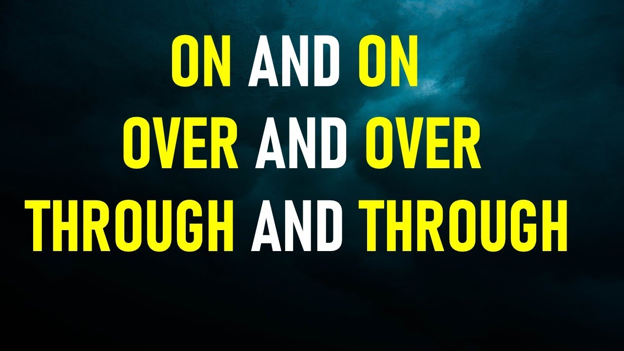 ¿QUÉ SIGNIFICAN "ON AND ON", "OVER AND OVER," "THROUGH AND THROUGH ...