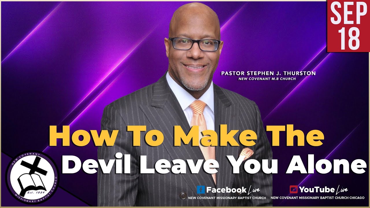 "How To Make The Devil Leave You Alone" | Pastor Stephen J. Thurston ...