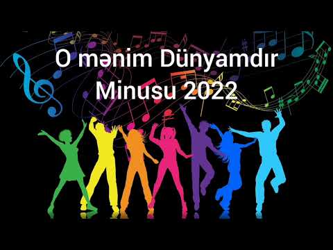O menim dunyamdir menim dunyamdir minus 2022
