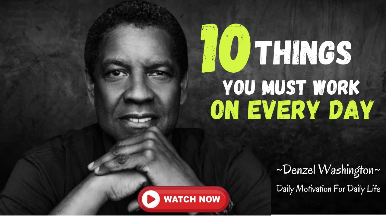 10 Things You Must Work On Every Day || Daily Motivation, Denzel ...
