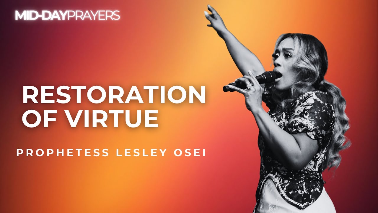 RESTORATION OF VIRTUE | PROPHETESS LESLEY OSEI | MIDDAY PRAYERS ...