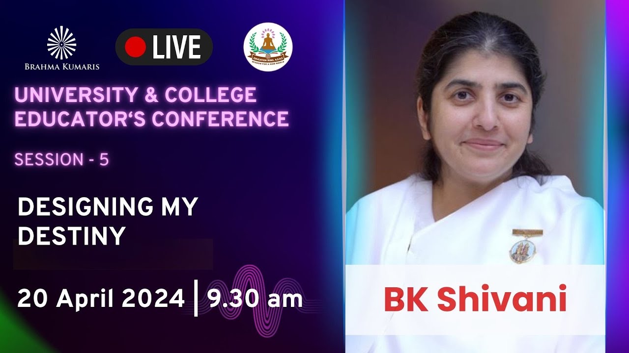 Educator's Conference || Session 5 - Designing My Destiny | BK Shivani ...