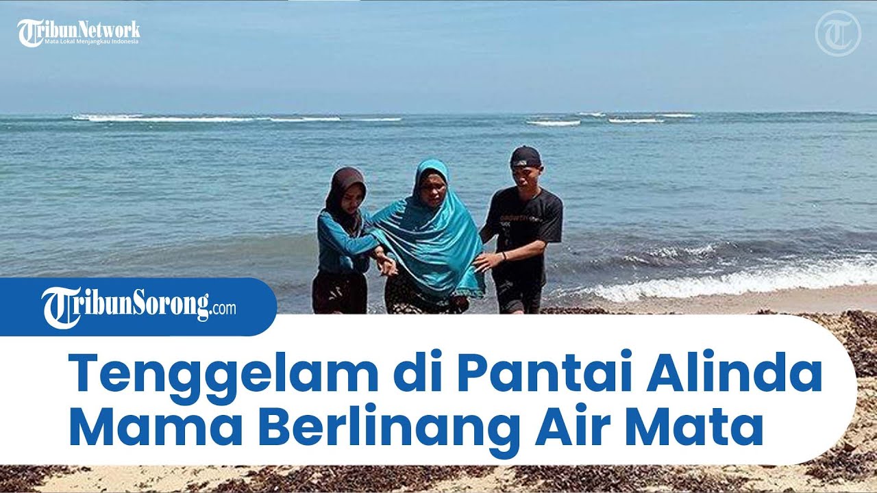 Tenggelam di Pantai Alinda, Mama Berlinang Air Mata Tunggu Alga ...