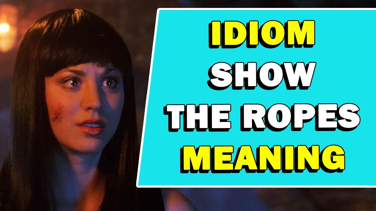 Idiom 'Show The Ropes' Meaning - YouTube