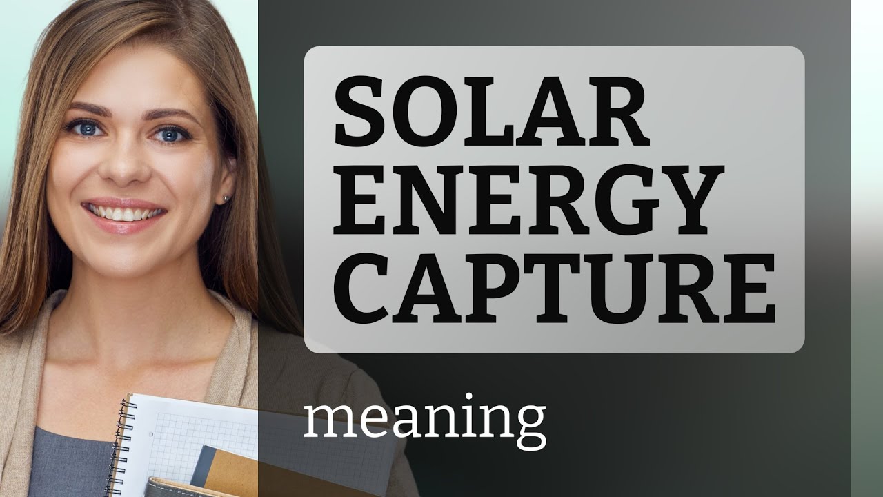 Unlocking the Power of the Sun: The Basics of Solar Energy Capture ...