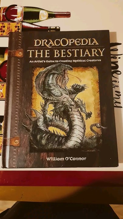 Dracopedia The Bestiary An Artist's Guide to Creating Mythical Creatures By William O'Connor # ...